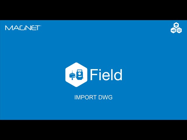 MAGNET Quick Guide - MAGNET Field Import DWG | Aptella